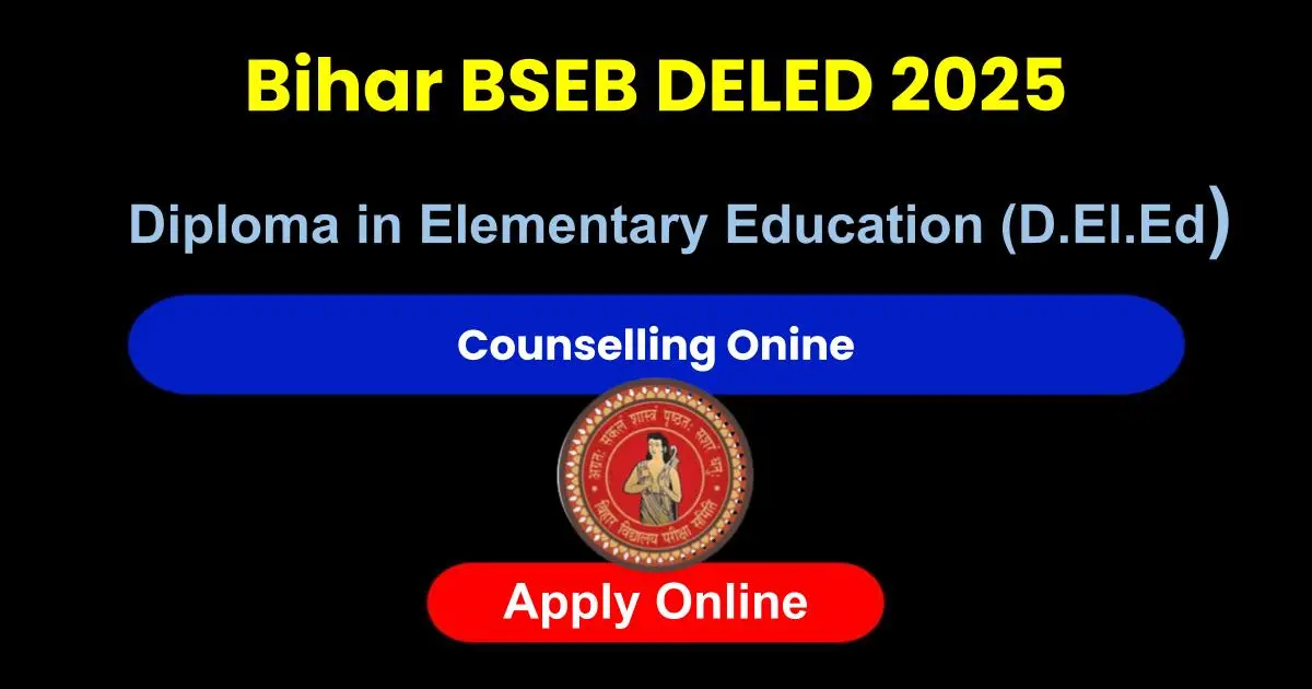 Bihar BSEB DELED Online Counselling 2025–27 – Start Now - Sarkari Notice™